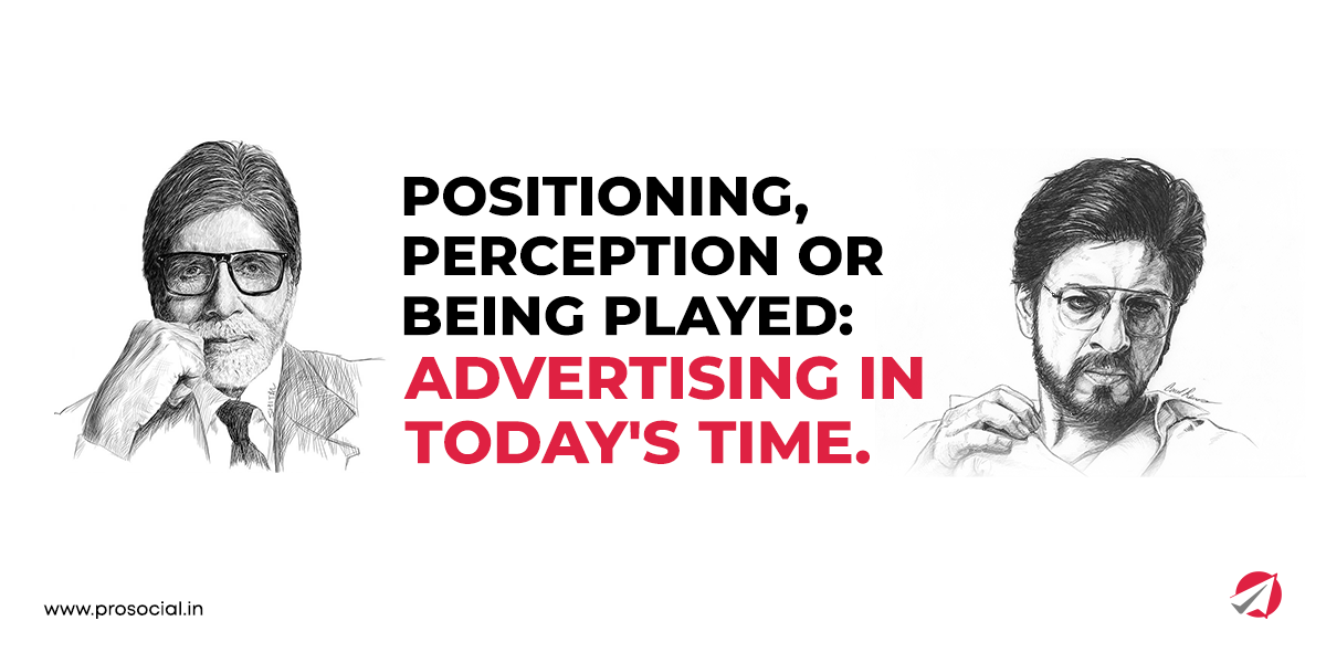 Positioning, Perception or being Played: Advertising in today's time ...